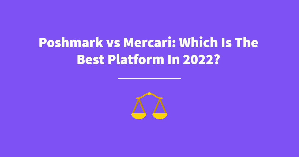Poshmark vs Mercari: Which Is The Best Platform In 2022?