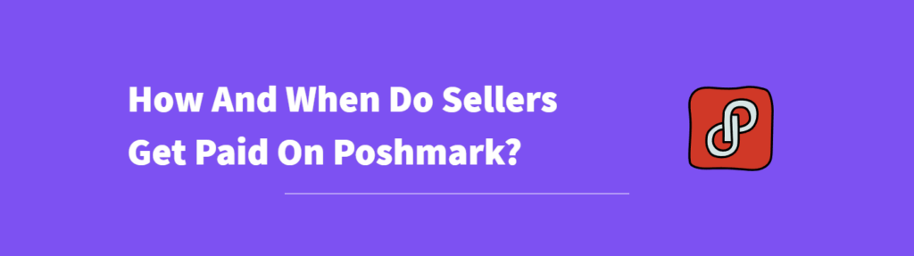 How And When Do Sellers Get Paid On Poshmark?