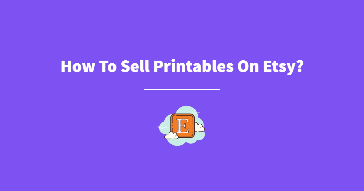 How To Sell Printables On Etsy