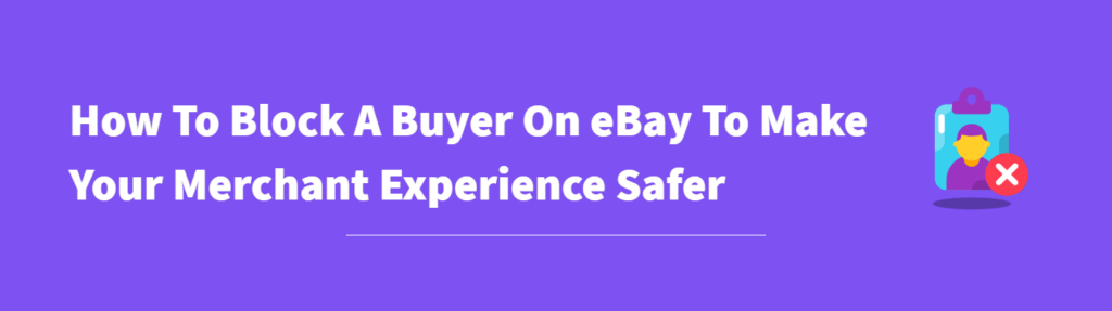 How To Block A Buyer On eBay To Make Your Merchant Experience Safer