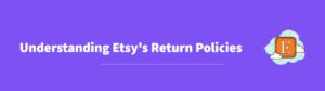 Understanding Etsy's Return Policies