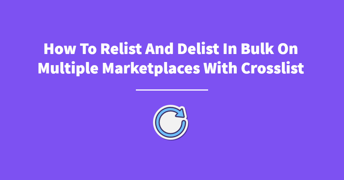 How To Relist And Delist On Multiple Marketplaces With Crosslist