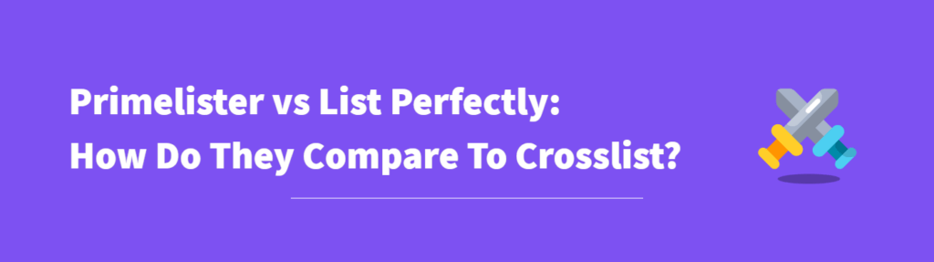 Primelister vs List Perfectly: How Do They Compare To Crosslist?
