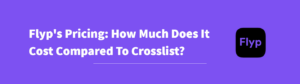 Flyp's Pricing: How Much Does It Cost Compared To Crosslist?