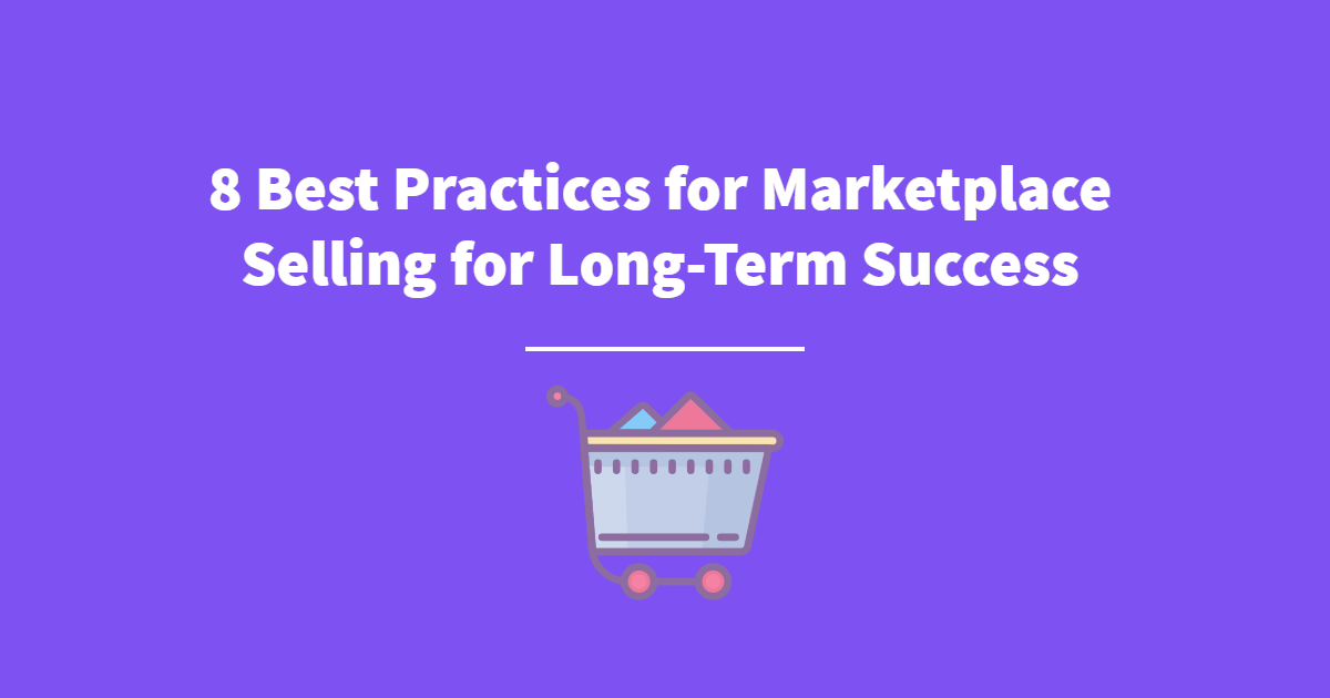 8 Best Practices for Marketplace Selling for Long-Term Success