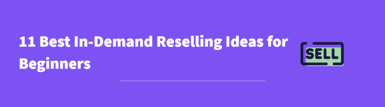 11 Best In-Demand Reselling Ideas for Beginners