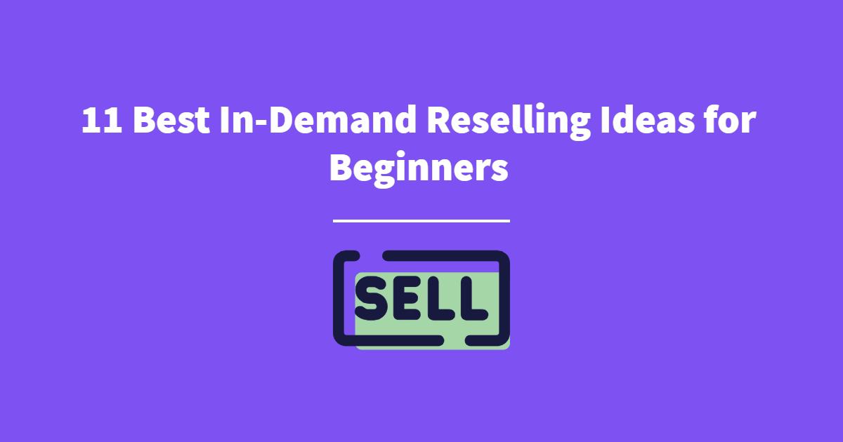 11 Best In-Demand Reselling Ideas for Beginners