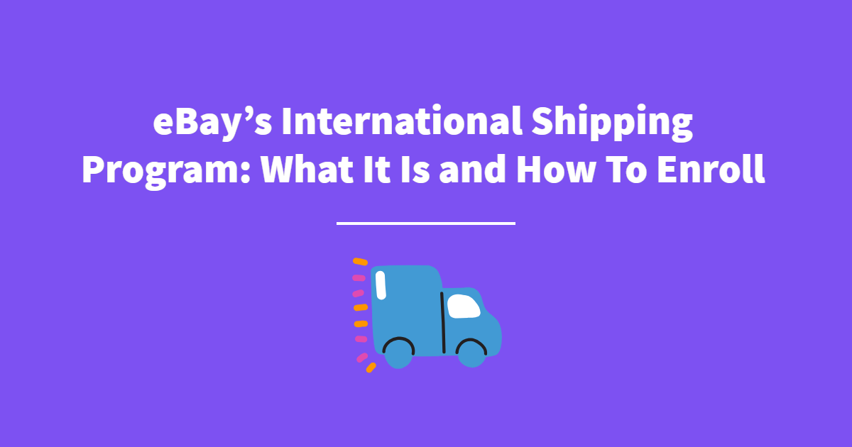 eBay’s International Shipping Program: What It Is and How To Enroll