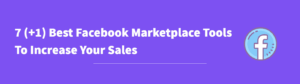 7 (+1) Best Facebook Marketplace Tools To Increase Your Sales